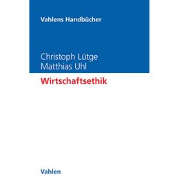 Wirtschaftsethik - Christoph Lütge, Matthias Uhl, Gebunden