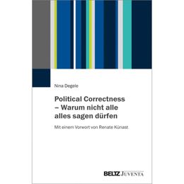 Political Correctness - Warum nicht alle alles sagen dürfen - Nina Degele, Kartoniert (TB)