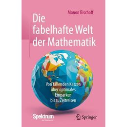 Springer Berlin Heidelberg Die fabelhafte Welt der Mathematik - Manon Bischoff, Kartoniert (TB)