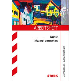 STARK Arbeitsheft Kunst Oberstufe - Malerei verstehen - Katja Heckes, Kartoniert (TB)