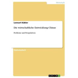 GRIN Die wirtschaftliche Entwicklung Chinas - Probleme und Perspektiven - Lennart Kübler, Kartoniert (TB)