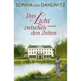 Droemer Knaur Verlagsgruppe Das Licht zwischen den Zeiten - Sophia von Dahlwitz, Taschenbuch