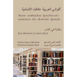 Meine arabischen Sprichworte umarmen die deutsche Sprache - Dichter Kusai Alibrahim, Dichterin Susanne Burk, Kartoniert (TB)
