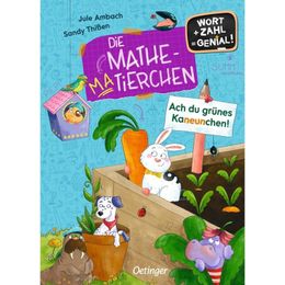 Oetinger Die Mathematierchen. Ach du grünes Kaneunchen! - Jule Ambach, Gebunden