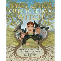 Tiffany Aching's Guide to Being A Witch - Rhianna Pratchett, Gabrielle Kent, Gebunden
