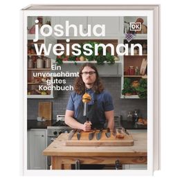 Dorling Kindersley Ein unverschämt gutes Kochbuch - Joshua Weissman, Gebunden