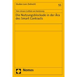 Nomos Die Nutzungsblockade in der Ära des Smart Contracts - Felix Johann Gottlieb von Kentzinsky, Kartoniert (TB)