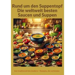 tredition Rund um den Suppentopf: Die weltweit besten Saucen und Suppen: Eine globale Rezeptsammlung für traditionelle und moderne Küche" - Sabine Müller, Kartoniert (TB)