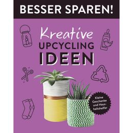 Kreative Upcycling-Ideen - Besser Sparen! - Jessica Stuckstätte, Kartoniert (TB)
