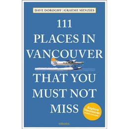 111 Places in Vancouver That You Must Not Miss - David Doroghy, Graeme Menzies, Kartoniert (TB)