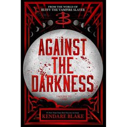 Against the Darkness (Buffy: The Next Generation, Book 3 International paperback edition) - Kendare Blake, Kartoniert (TB)