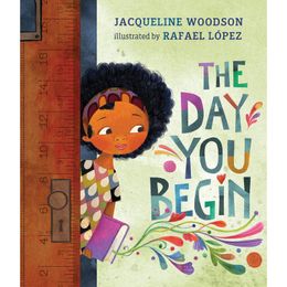 The Day You Begin - Jacqueline Woodson, Rafael López, Gebunden