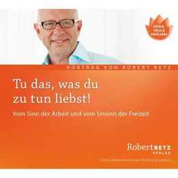 Tu das, was du zu tun liebst!,Audio-CD - Robert Betz (Hörbuch)