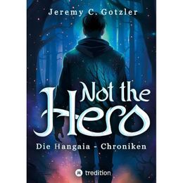 tredition Not the Hero - Die Hangaia-Chroniken - Jeremy C. Gotzler, Kartoniert (TB)