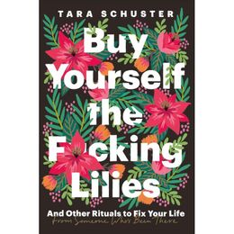 Headline Buy Yourself the F*cking Lilies - Tara Schuster, Taschenbuch