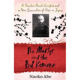 Random House Publishing Group The Martyr and the Red Kimono - Naoko Abe, Gebunden
