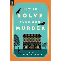Penguin Random House How to Solve Your Own Murder - Kristen Perrin, Kartoniert (TB)