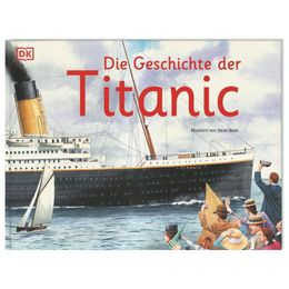 Dorling Kindersley Die Geschichte der Titanic - Steve (Illustrator) Noon, Gebunden