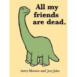 All My Friends Are Dead - Avery Monsen, Jory John, Gebunden