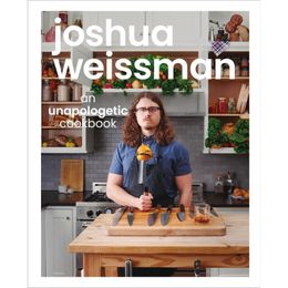 Joshua Weissman: An Unapologetic Cookbook - Joshua Weissman, Gebunden