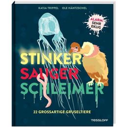Stinker, Sauger, Schleimer. 22 großartige Gruseltiere - Katja Trippel, Gebunden