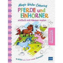 Magic Water Colouring - Pferde und Einhörner einfach mit Wasser malen, m. Stift, Gebunden