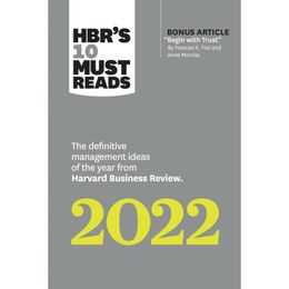 HBR's 10 Must Reads 2022: The Definitive Management Ideas of the Year from Harvard Business Review (with bonus article "Begin with Trust" by Frances X. Frei and Anne Morriss) - Harvard Business Review, Frances X. Frei, Anne Morriss, Morten T. Hansen, Robert Livingston, Kartoniert (TB)