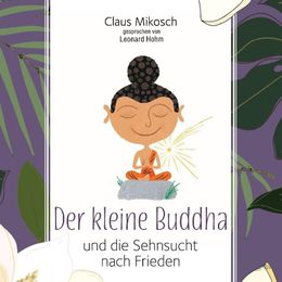Der kleine Buddha und die Sehnsucht nach Frieden,3 Audio-CD - Claus Mikosch (Hörbuch)