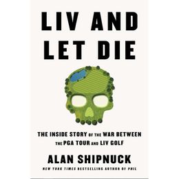 LIV and Let Die - Alan Shipnuck, Kartoniert (TB)