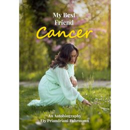 tredition My Best Friend Cancer - Ety Priandriani Fuhrmann, Kartoniert (TB)