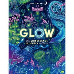 cbj Glow - Das wundersame Leuchten der Natur - Jennifer N.R. Smith, Gebunden