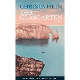 Der Glasgarten - Christa Hein, Gebunden