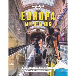 Lonely Planet Bildband Entdecke Europa mit dem Zug - Tom Hall, Imogen Hall, Oliver Smith, Gebunden