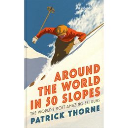 Headline Around The World in 50 Slopes - Patrick Thorne, Gebunden