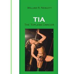 Tia, The Topless Dancer - William R. Neblett, Kartoniert (TB)