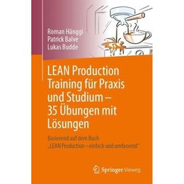 Springer Berlin Heidelberg LEAN Production Training für Praxis und Studium - 35 Übungen mit Lösungen - Roman Hänggi, Patrick Balve, Lukas Budde, Kartoniert (TB)