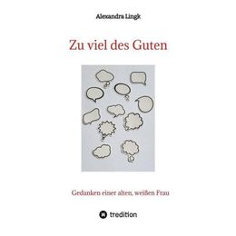 tredition Zu viel des Guten - Ein Plädoyer für Verhältnismäßigkeit, ein Appell gegen maßlose Übertreibung - Alexandra Lingk, Kartoniert (TB)