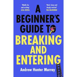 Random House Publishing Group A Beginner's Guide to Breaking and Entering - Andrew Hunter Murray, Taschenbuch