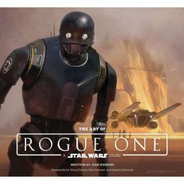 Abrams & Chronicle Books The Art of Rogue One: A Star Wars Story - Josh Kushins, Lucasfilm Ltd, Gebunden
