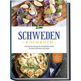 Schweden Kochbuch: Die leckersten Rezepte der schwedischen Küche für jeden Geschmack und Anlass - inkl. Fingerfood, Desserts, Getränken & Dips - Christina Nyberg, Taschenbuch