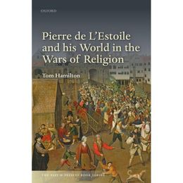 Oxford University Pierre de L'Estoile and his World in the Wars of Religion - Tom Hamilton, Gebunden