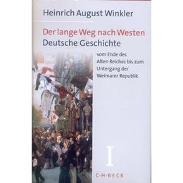 Beck Der lange Weg nach Westen Bd. 1: Deutsche Geschichte vom Ende des Alten Reiches bis zum Untergang der Weimarer Republik - Heinrich August Winkler, Leinen