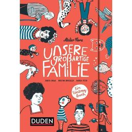 DUDEN Unsere großartige Familie - Judith Drews, Andrea Peter, Kristina Brasseler, Atelier Flora, Gebunden