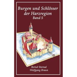 Books on Demand Burgen und Schlösser der Harzregion.Bd.5 - Bernd Sternal, Wolfgang Braun, Kartoniert (TB)