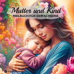 tredition Malbuch Mutter und Kind - Wunderschöne Erlebnisse mit Tochter, Sohn, Baby - Geschenk für Mama - Millie Meik, Kartoniert (TB)