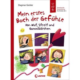 Loewe Mein erstes Buch der Gefühle - Von Wut, Streit und Gummibärchen (Starke Kinder, glückliche Eltern) - Dagmar Geisler, Gebunden