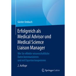 Springer Fachmedien Wiesbaden Erfolgreich als Medical Advisor und Medical Science Liaison Manager - Günter Umbach, Gebunden
