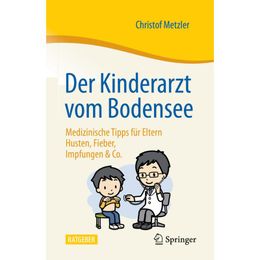 Springer Der Kinderarzt vom Bodensee - Medizinische Tipps für Eltern - Christof Metzler, Kartoniert (TB)