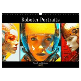 Roboter Portraits. Zukunft und Visionen (Wandkalender 2025 DIN A3 quer), Calvendo Monatskalender
