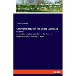 Hansebooks Commerce Between the United States and Mexico - Joseph Nimmo, Kartoniert (TB)